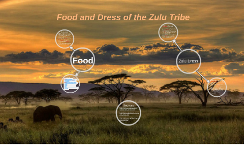 Food and Dress of the Zulu Tribe by taryn albright on Prezi