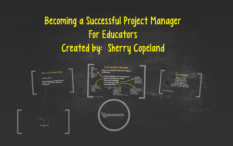 Becoming a Successful Project Manager by Sherry Copeland on Prezi