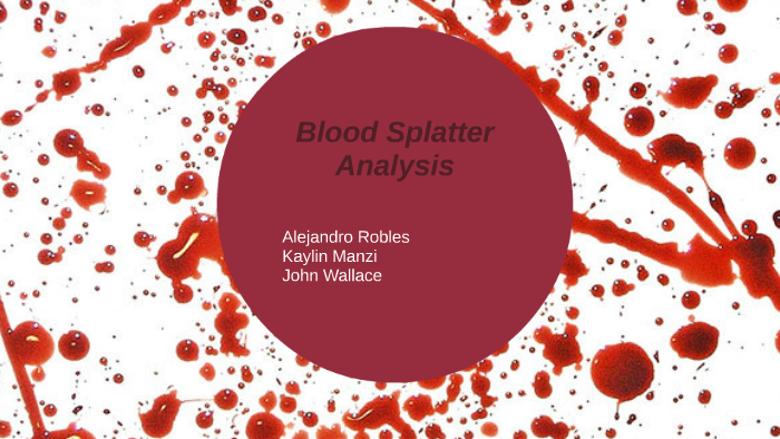 Blood Splatter Analysis by alex robles on Prezi