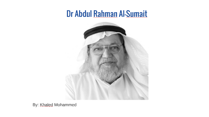 Dr Abdul Rahman Al-Sumait by khaled mohammed on Prezi