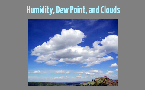 2012 Meteorology: Dew Point, Humidity, Cloud Bases by J. S. on Prezi