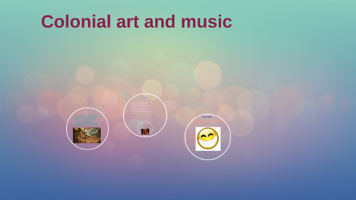 Colonial art and music by mathia jenkin on Prezi