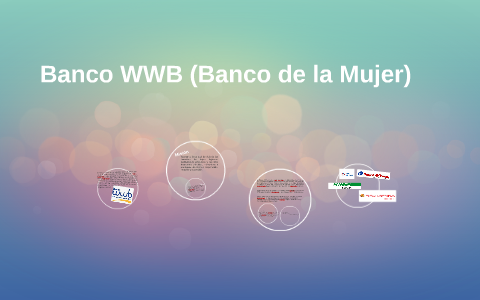 Banco WWB (Banco de la Mujer) by Jorge luis Bedoya on Prezi