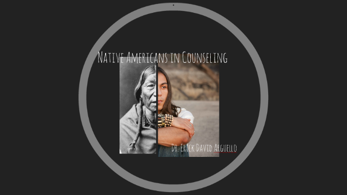Native Americans in Counseling by Dr. Erick Argüello on Prezi