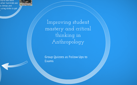 Improving student mastery and critical thinking in Anthropol by Megan ...
