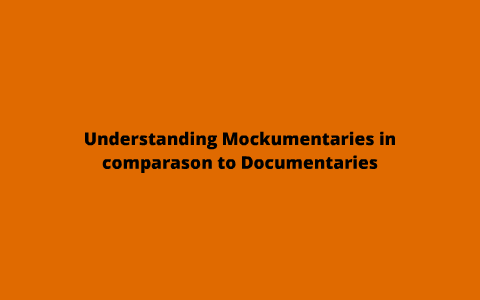 Mockumentary vs Documentary by Junior Oyekan on Prezi