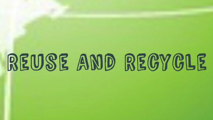 Re-use And Recycle by zarmina islam on Prezi