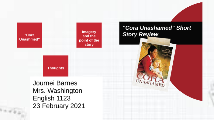 "Cora Unashamed" Short Story Review by Journei Barnes on Prezi