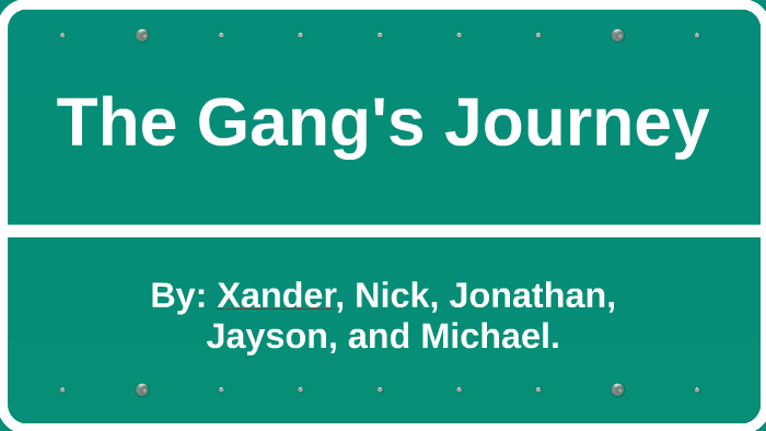 The Gang's Journey by nick riback on Prezi