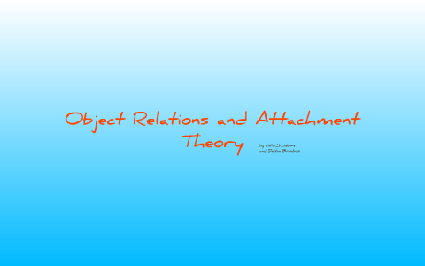 Object Relations and Attachment Theory by Kelli Chambers on Prezi