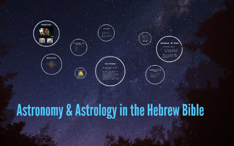 Astronomy & Astrology in the Hebrew Bible by Leilani P. on Prezi