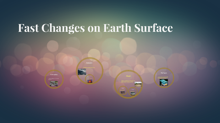 Fast Changes on Earth Surface by Shelbie Galas on Prezi