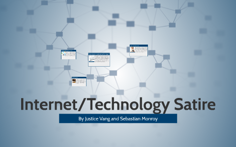 Internet/Technology Satire by Justice Vang on Prezi