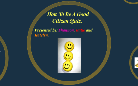 How To Be A Good Citizen Quiz by Shannon Neiswenter on Prezi