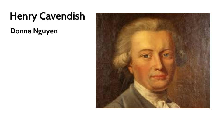 Henry Cavendish- Donna Nguyen by Chem Miramar on Prezi
