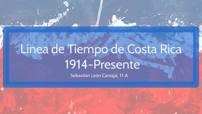 Línea de Tiempo de Costa Rica by Sebastián León Carvajal on Prezi
