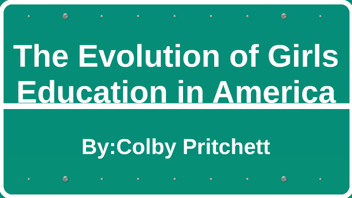 The evolution of girls education in America by Colby Pritchett on Prezi