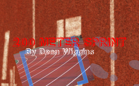 200m Sprint by Dean Wiggins on Prezi