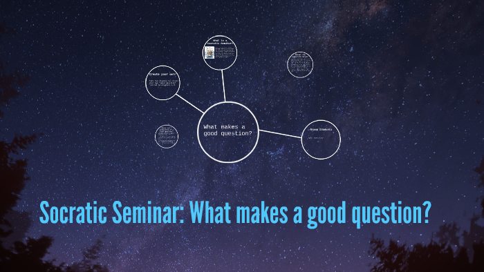 Socratic Seminar: What makes a good question? by Jerome Hunter on Prezi