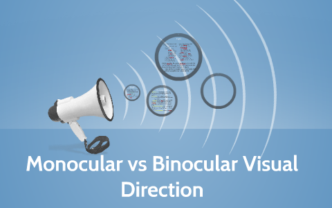 Monocular vs Binocular Visual Direction by Kayla Smith on Prezi