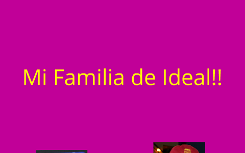 Mi familia de ideal by Sabrina Krupp on Prezi