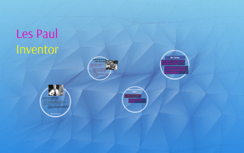 Les Paul the great inventor by Michael Gabrielson on Prezi