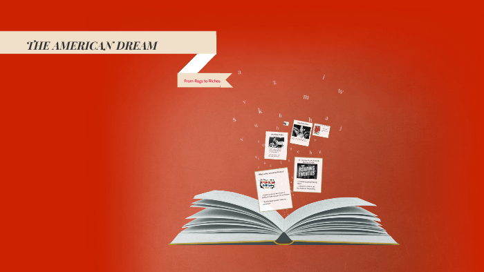 THE AMERICAN DREAM : FROM RAGS TO RICHES by Camille Munoz on Prezi