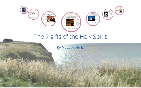 The 7 Gifts Of the Holy Spirit by madison herbst on Prezi