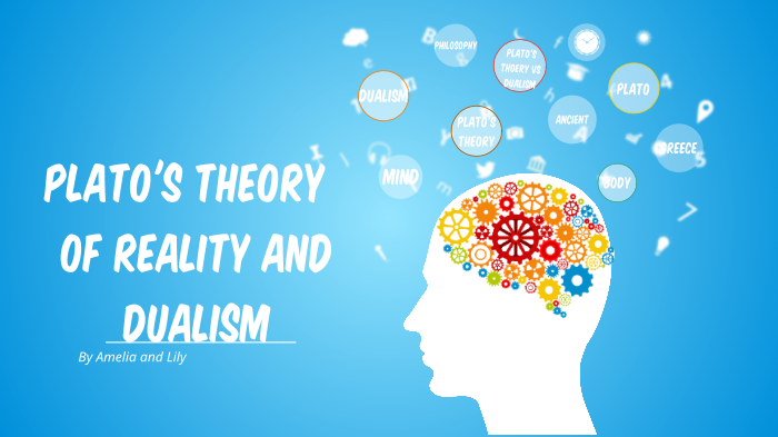 plato's theory of reality and dualism by lily sullivan on Prezi