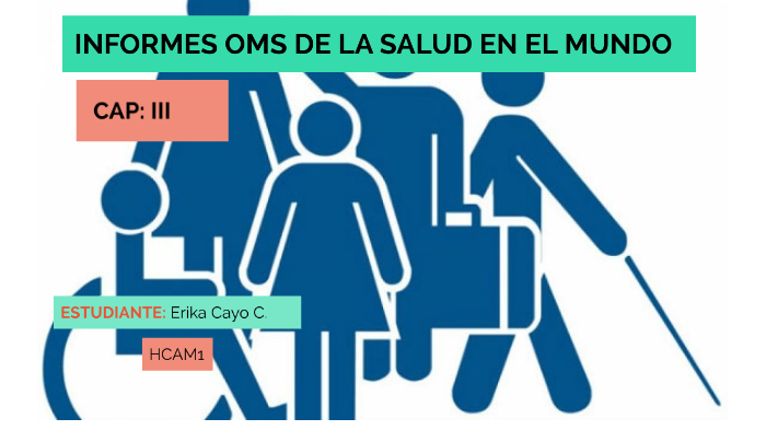 INFORMES OMS SOBRE LA SALUD EN EL MUNDO by Erika Cayo on Prezi