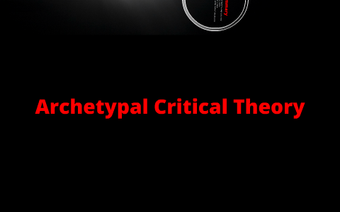 Archetypal Literary Criticism by meg grey on Prezi