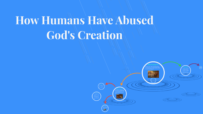 How Humans Have Abused God's Creation by Brian Barker on Prezi