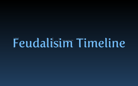Feudalism Timeline by Tyler Gay on Prezi