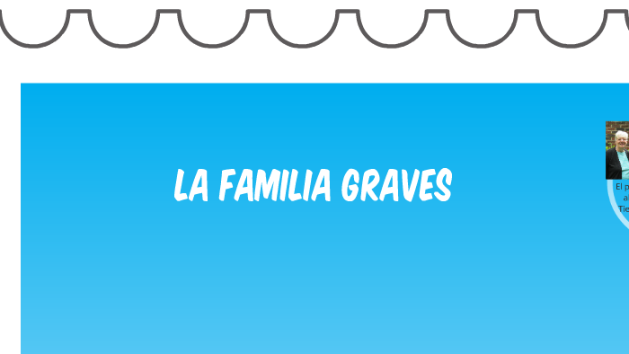La Familia Graves by Alayna Graves on Prezi