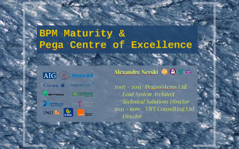 BPM Maturity & Pega CoE by Alexandre Nevski on Prezi