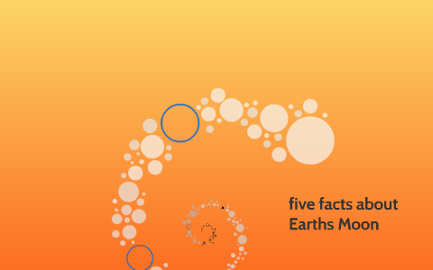 five facts about Earths Moon by frankiegh hoad on Prezi