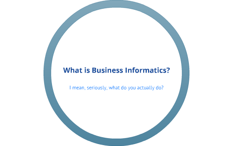 What is Business Informatics? by Brandon Moss on Prezi