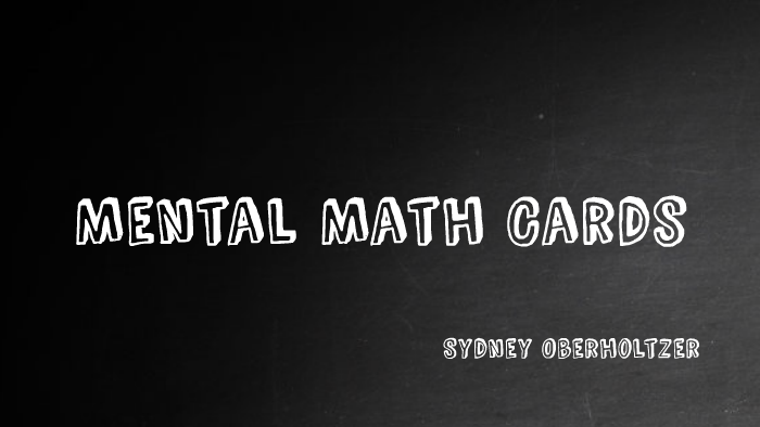 Mental Math Cards by sydney oberholtzer on Prezi