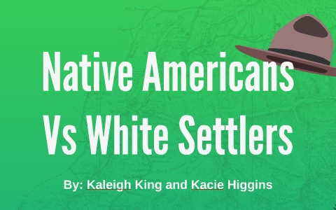 Native Americans Vs White Settlers by kaleigh king on Prezi