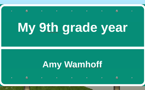 My 9th grade year by Amy Wamhoff on Prezi