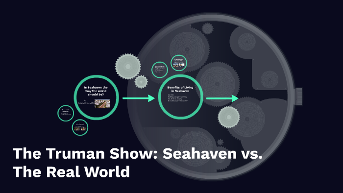 The Truman Show: Seahaven vs. The Real World by Bella Taylor on Prezi