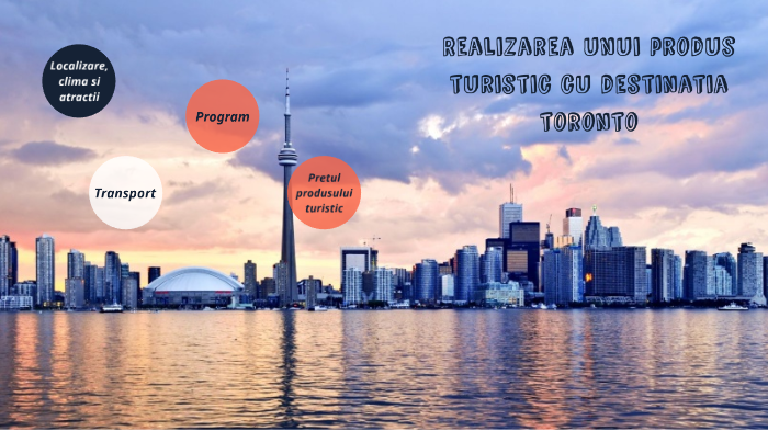 Relizarea unui produs turistic in destinatia Toronto by Dan GD on Prezi