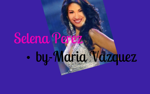 Selena Perez: Queen Of Tejano Music by Nicole Mullins on Prezi