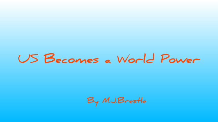 US Becomes A World Power by Mark Brestle on Prezi