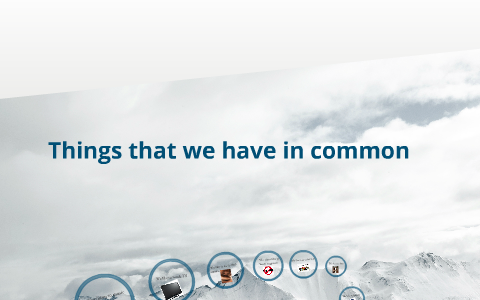 Things that we have in common by Melanie Montero on Prezi