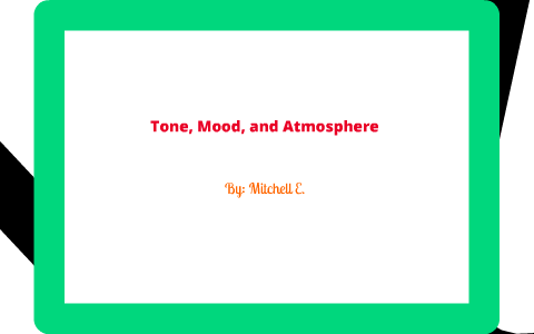 Tone, Mood, and Atmosphere by mitch e on Prezi