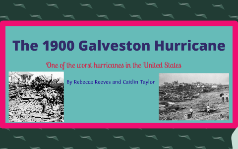 The 1900 Galveston Hurricane by Susan Silveira on Prezi
