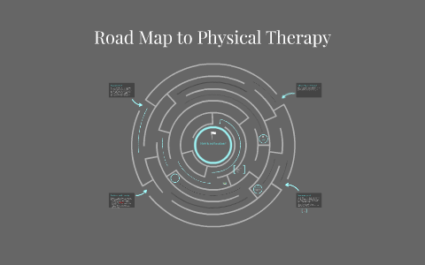 Road Map to Physical Therapy by Abbey Schumacher on Prezi