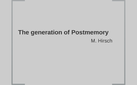 The Generation of Postmemory by Anna S on Prezi