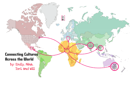 Connecting Cultures Across the World by Tori Milette on Prezi